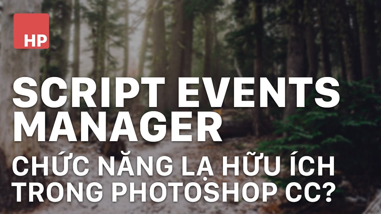 Chức năng lạ hữu ích - Script events manager - Hoàng Phúc Photo